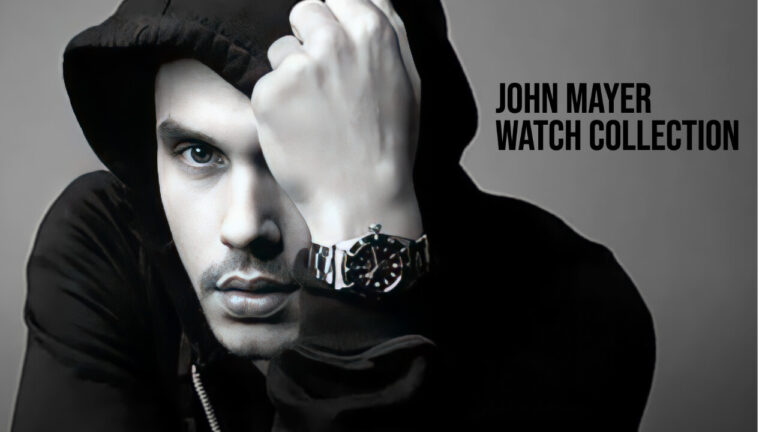 John Mayer Watch Collection - The Musician Who Redefined Modern Watch ...
